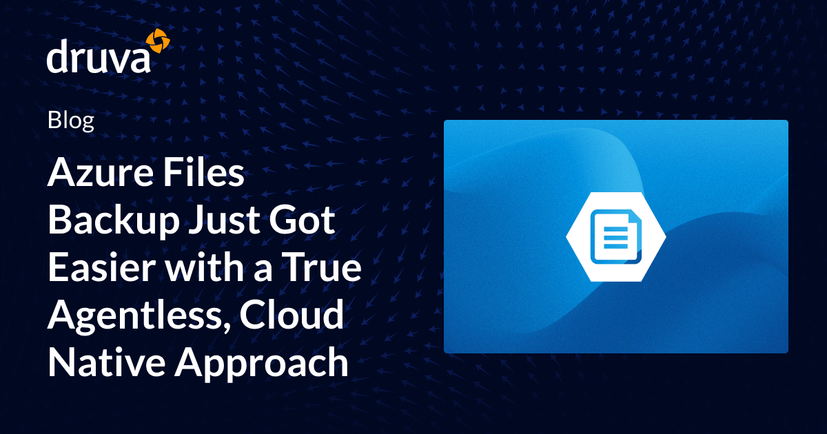 Azure Files Backup Just Got Easier with a True Agentless, Cloud Native ...