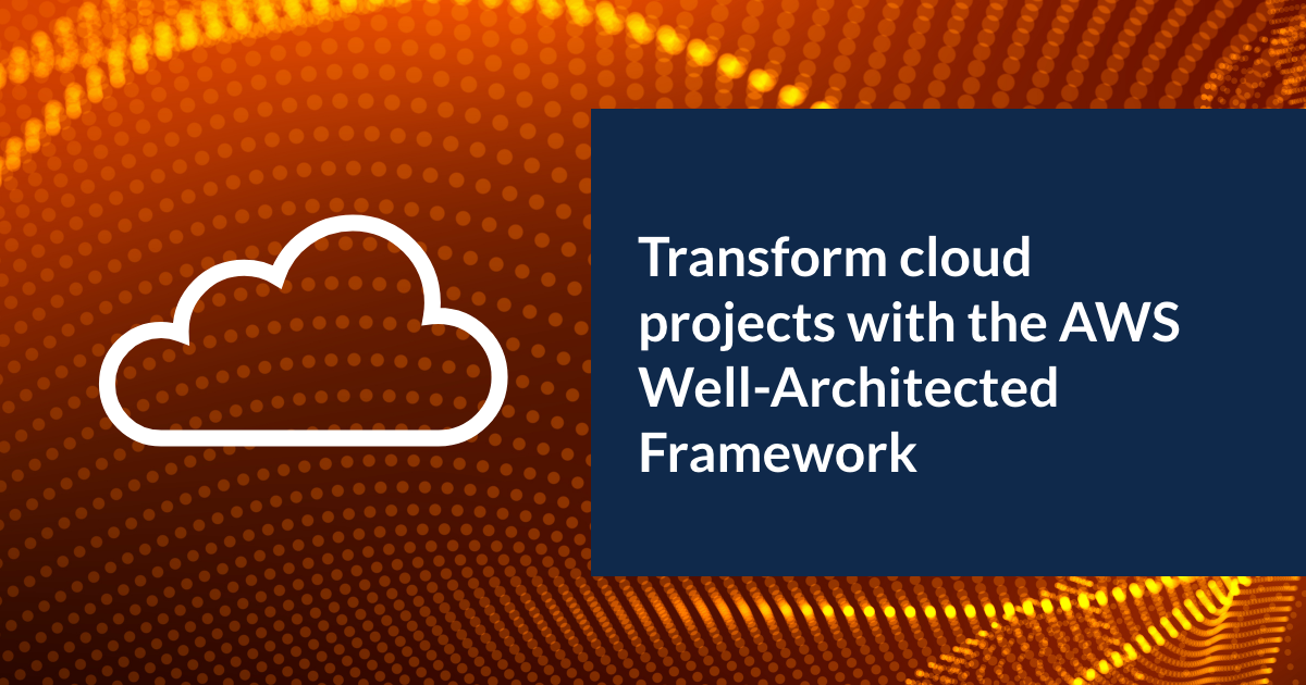 How cloud architects can transform projects with the AWS Well ...