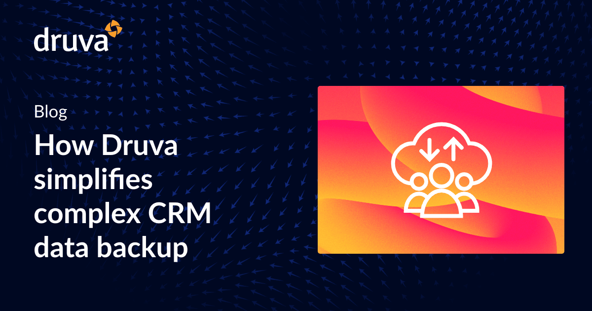 How Druva’s CRM Automation Framework Ensures Reliable Backup and ...