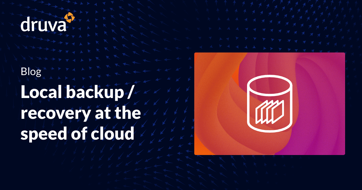 The New Druva CloudCache is Here: Local Backup & Recovery at the Speed ...