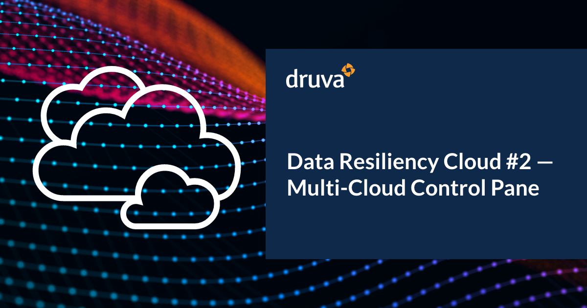 How Druva Leverages a Multi-Cloud Control Pane to Simplify Management ...