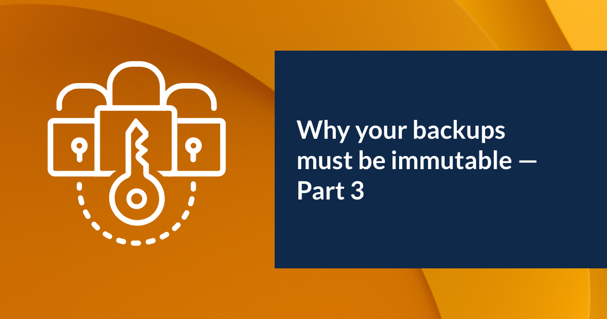 Why your backups must be immutable — Part 3 | Druva