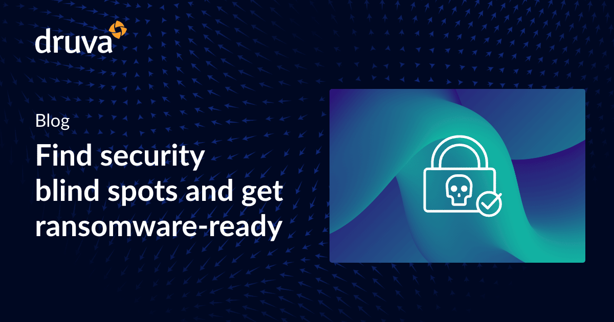 Find Security Blind Spots & Reduce Your Recovery Timeline with Druva’s ...